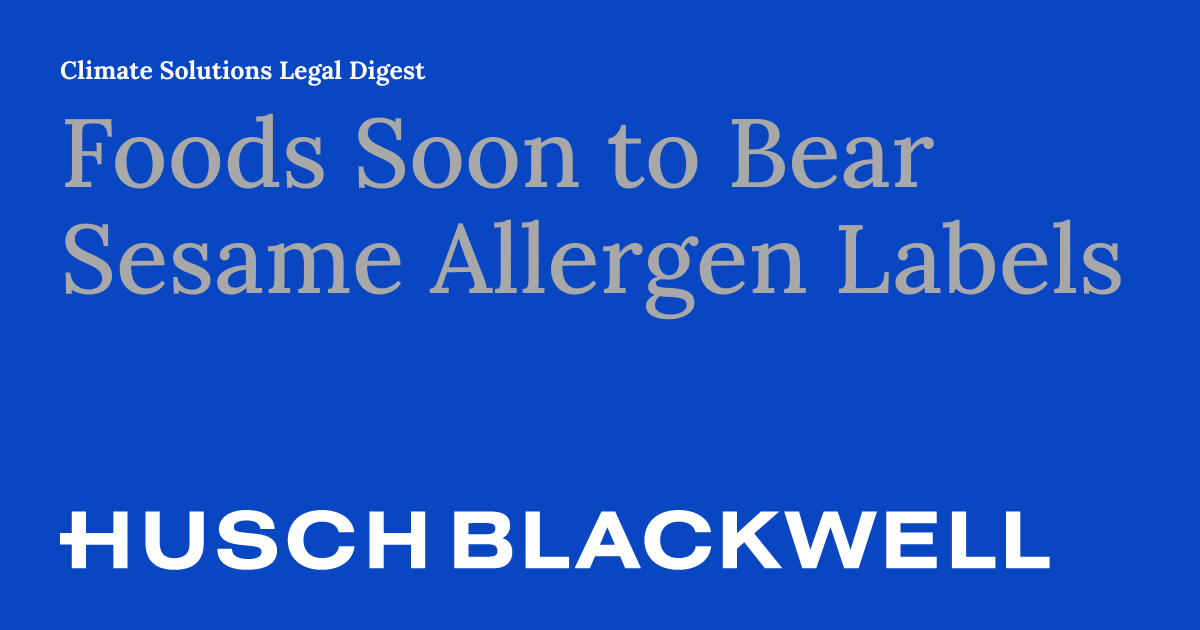Foods Soon to Bear Sesame Allergen Labels | Climate Solutions Legal Digest