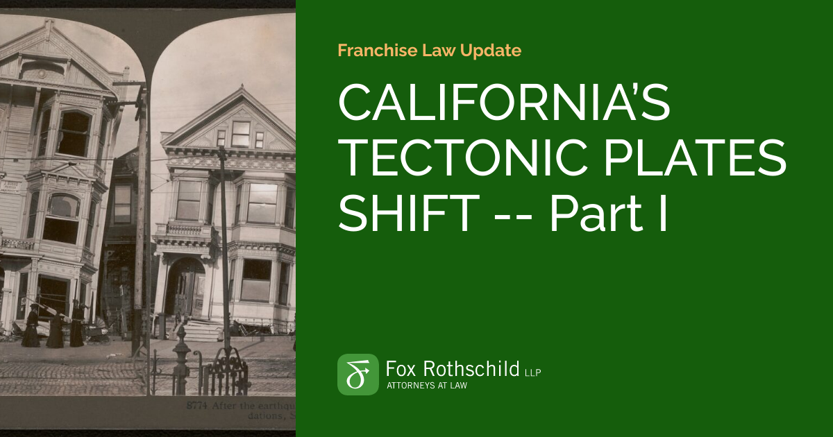 CALIFORNIA’S TECTONIC PLATES SHIFT -- Part I | Franchise Law Update