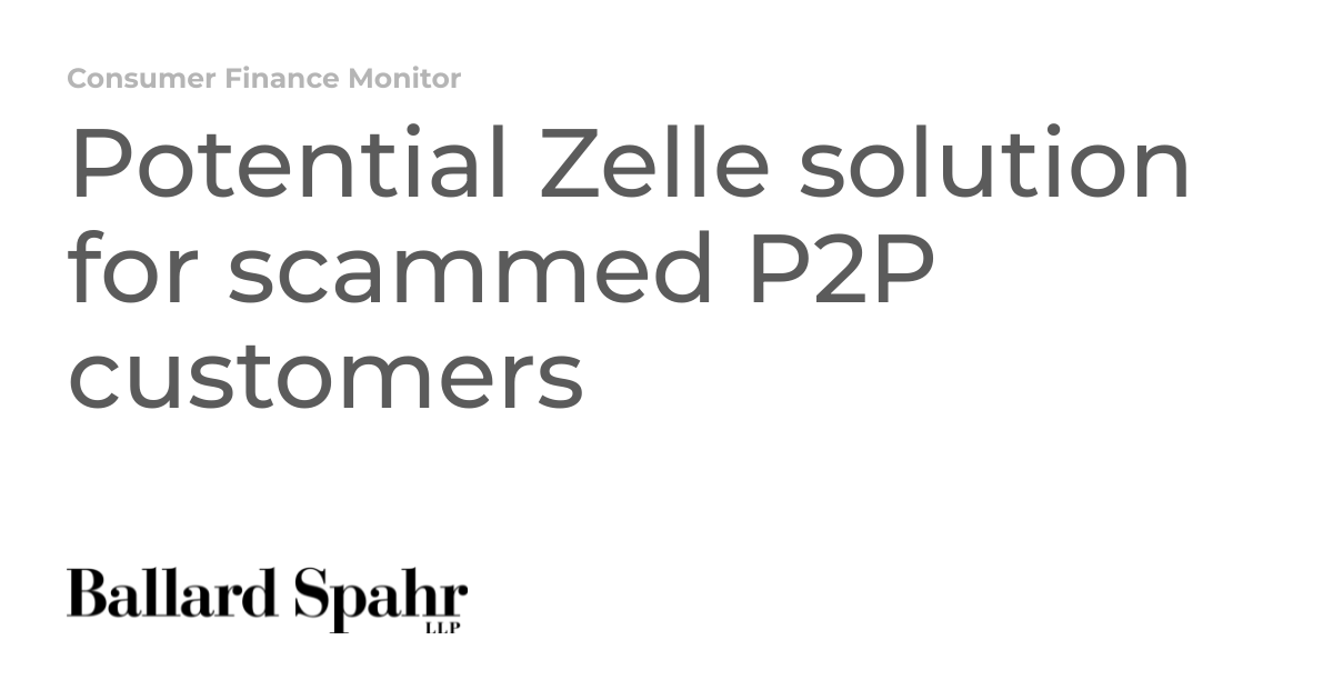 Potential Zelle solution for scammed P2P customers | Consumer Finance ...