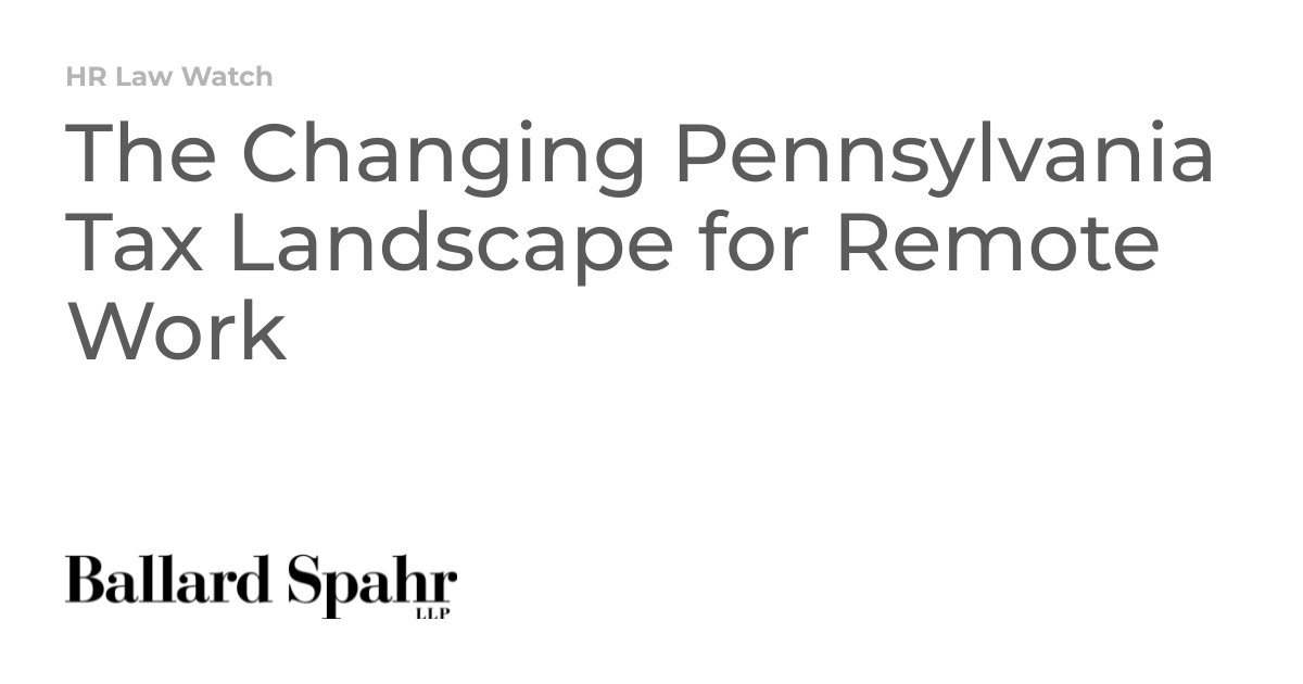 The Changing Pennsylvania Tax Landscape for Remote Work | HR Law Watch