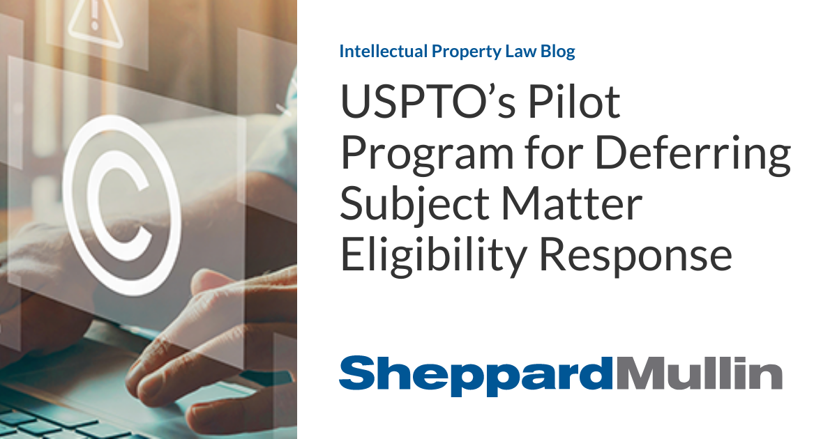 USPTO’s Pilot Program for Deferring Subject Matter Eligibility Response