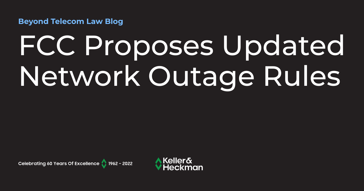 FCC Proposes Updated Network Outage Rules | Beyond Telecom Law Blog