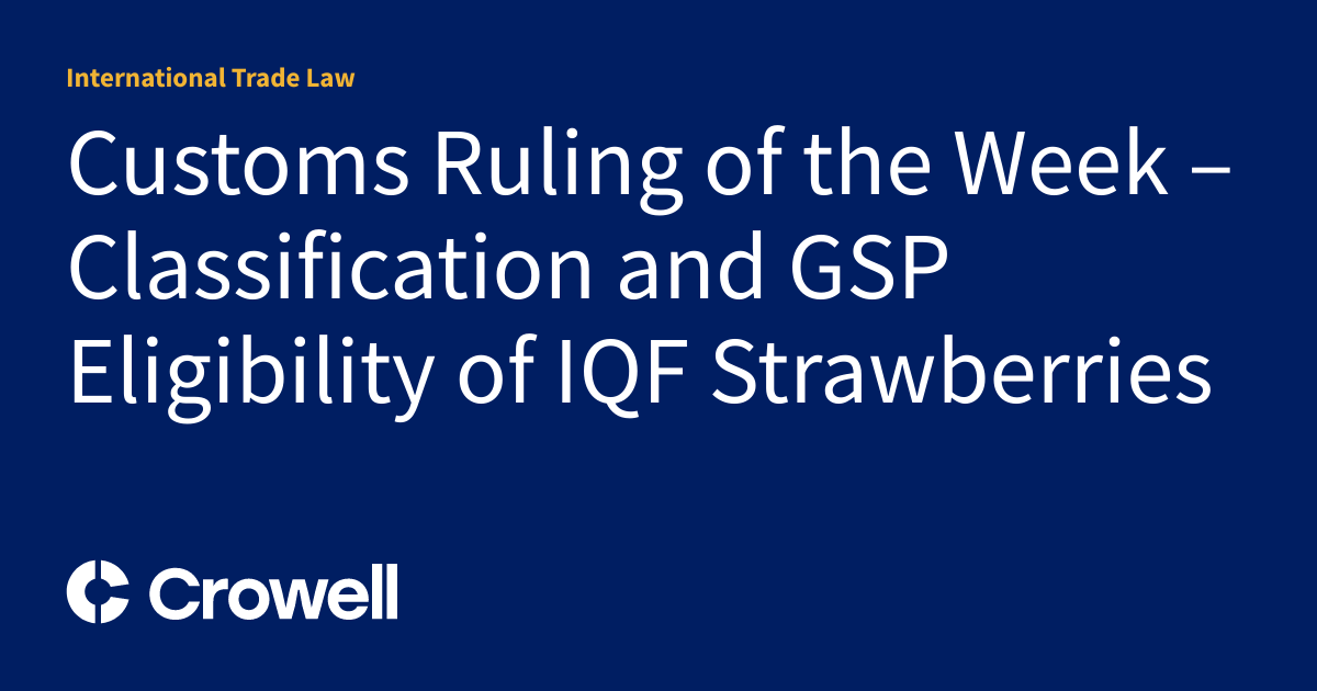 Customs Ruling of the Week – Classification and GSP Eligibility of IQF ...