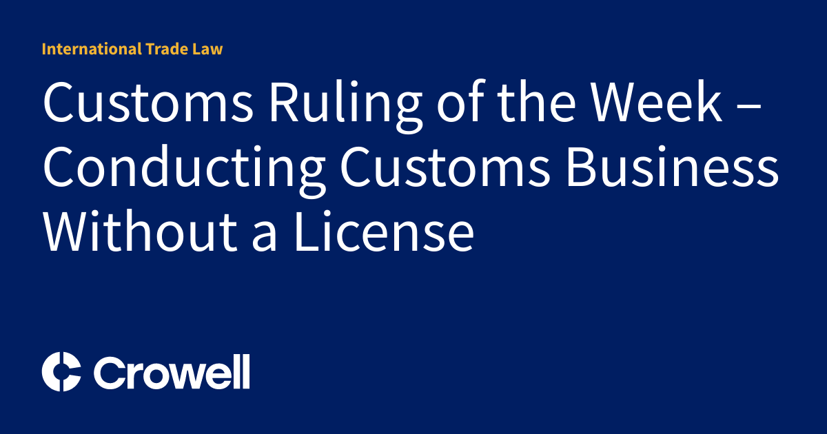 Customs Ruling of the Week – Conducting Customs Business Without a ...