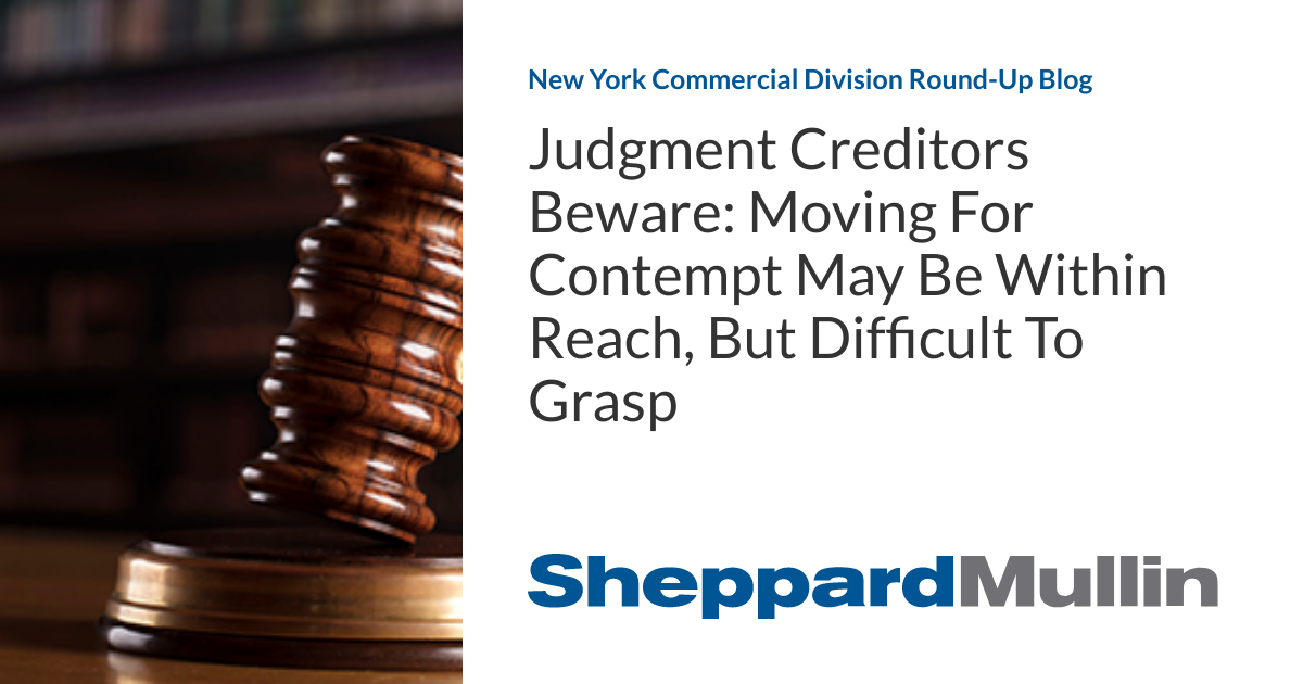 Judgment Creditors Beware: Moving For Contempt May Be Within Reach, But ...