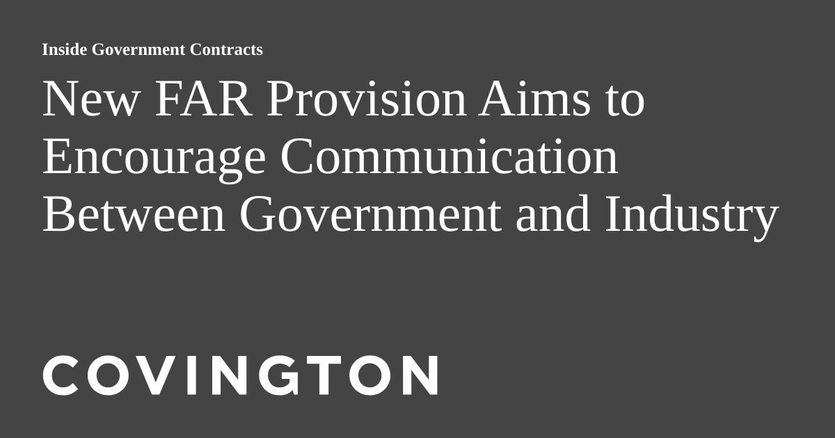 New FAR Provision Aims to Encourage Communication Between Government ...