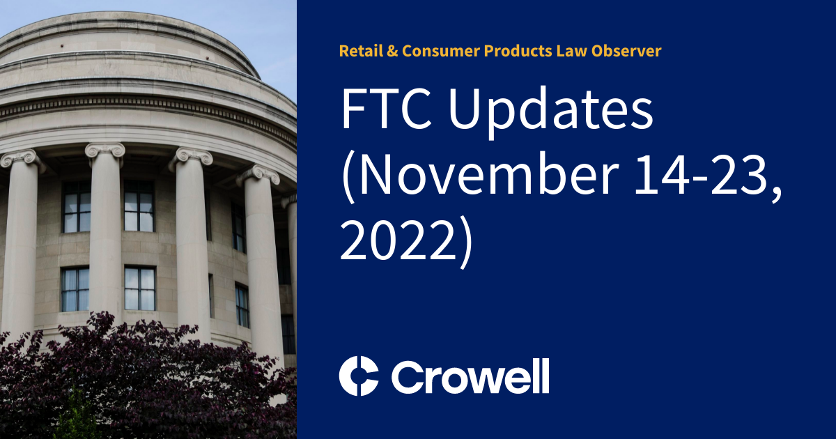 FTC Updates (November 14-23, 2022) | Retail & Consumer Products Law ...