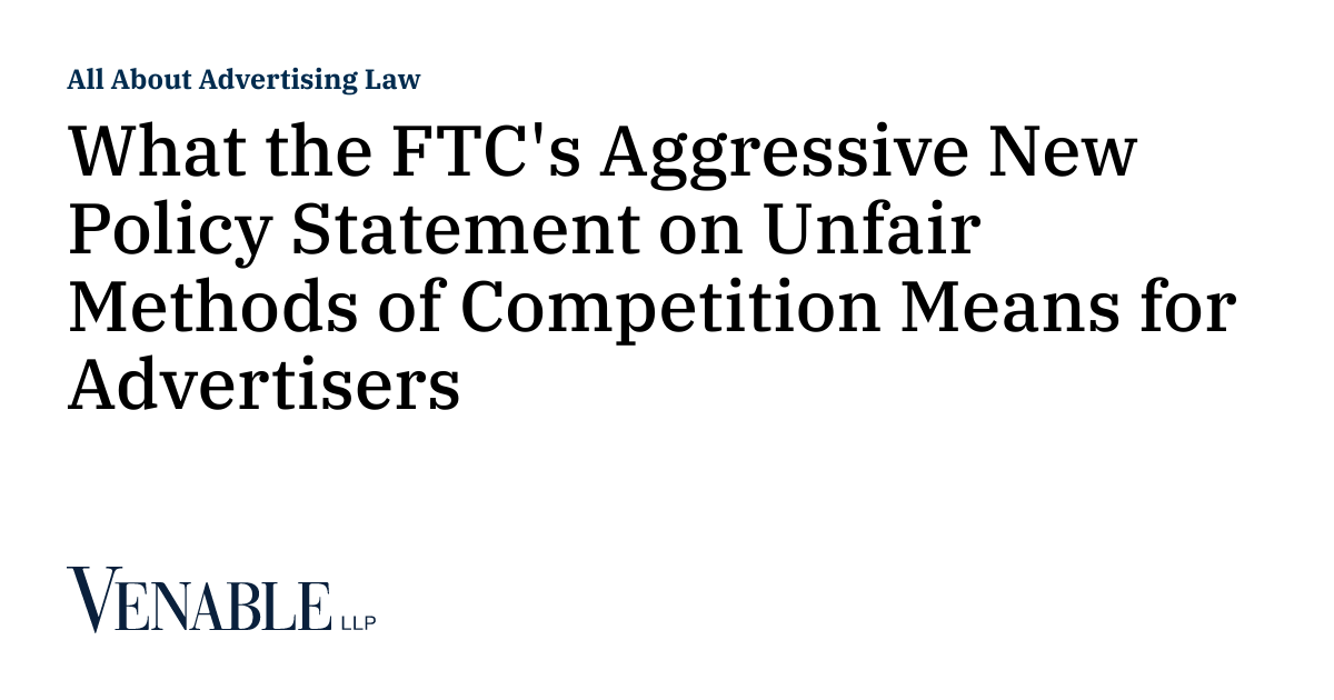 What the FTC's Aggressive New Policy Statement on Unfair Methods of ...