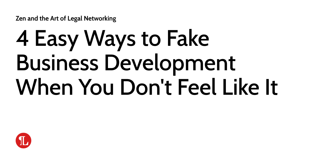 4 Easy Ways to Fake Business Development When You Don't Feel Like It ...