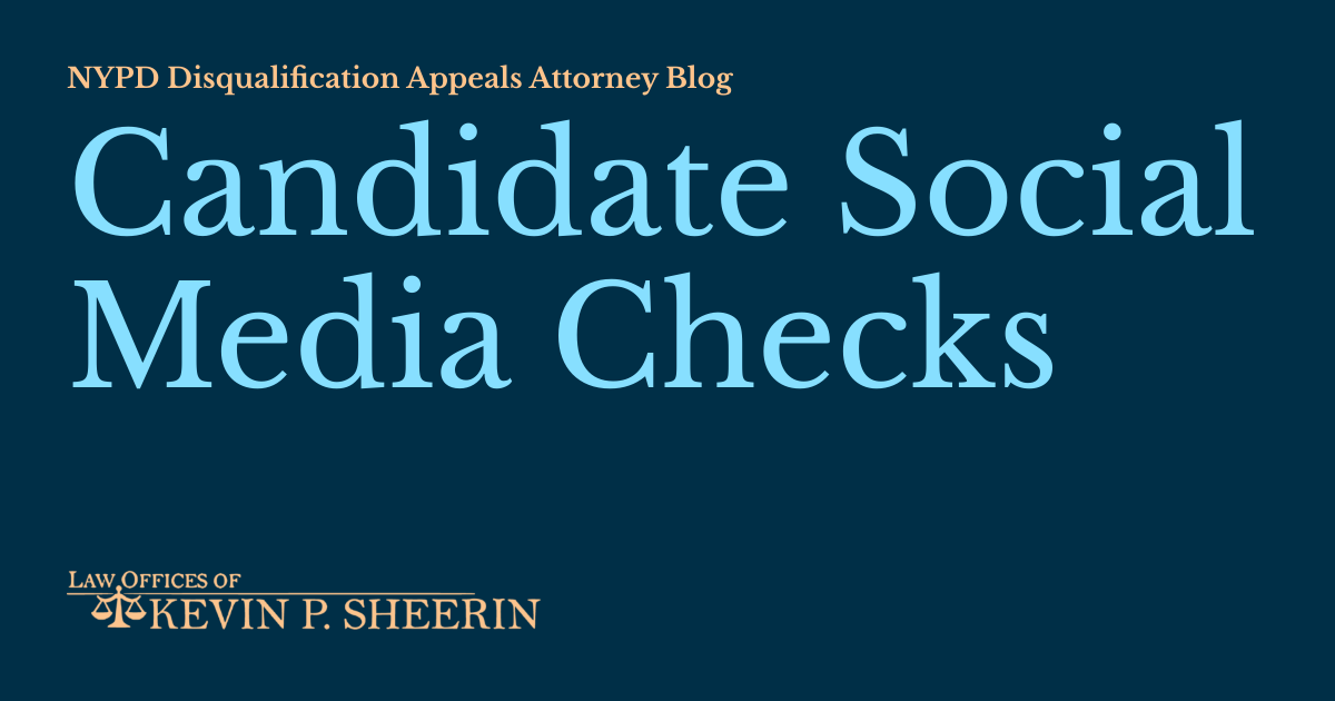 Candidate Social Media Checks | NYPD Disqualification Appeals Attorney Blog