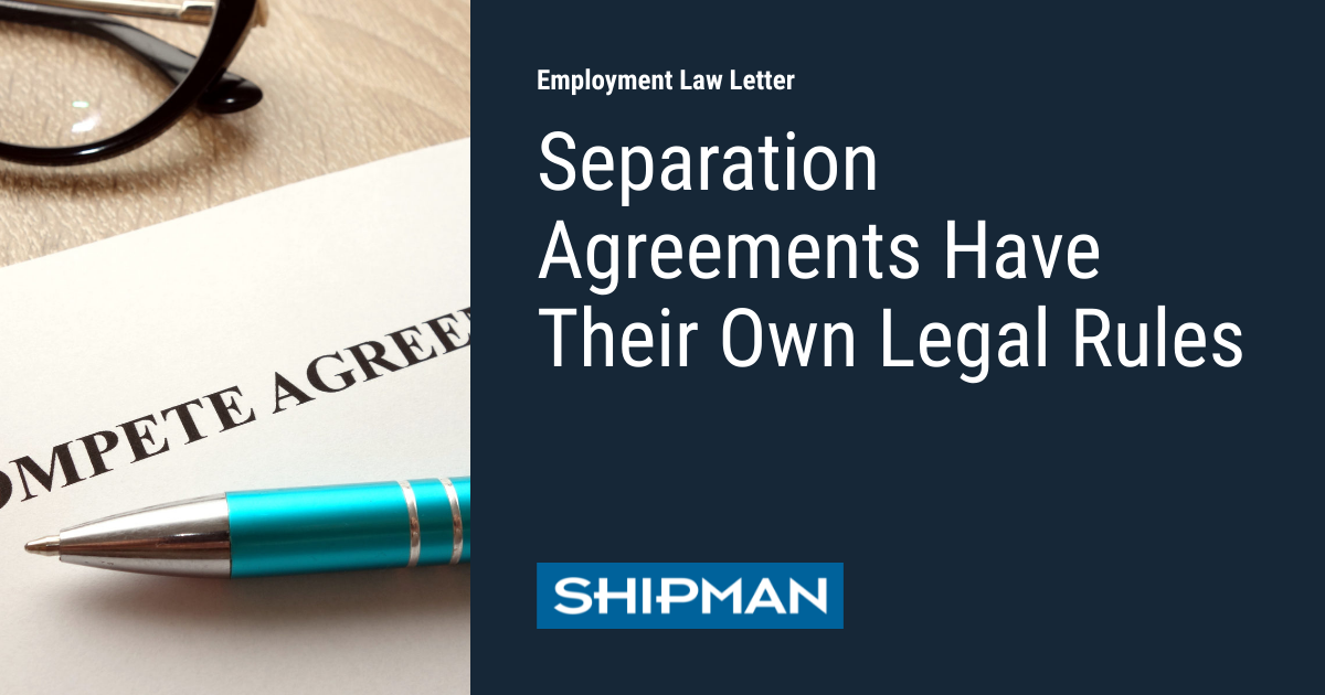 Separation Agreements Have Their Own Legal Rules | Employment Law Letter
