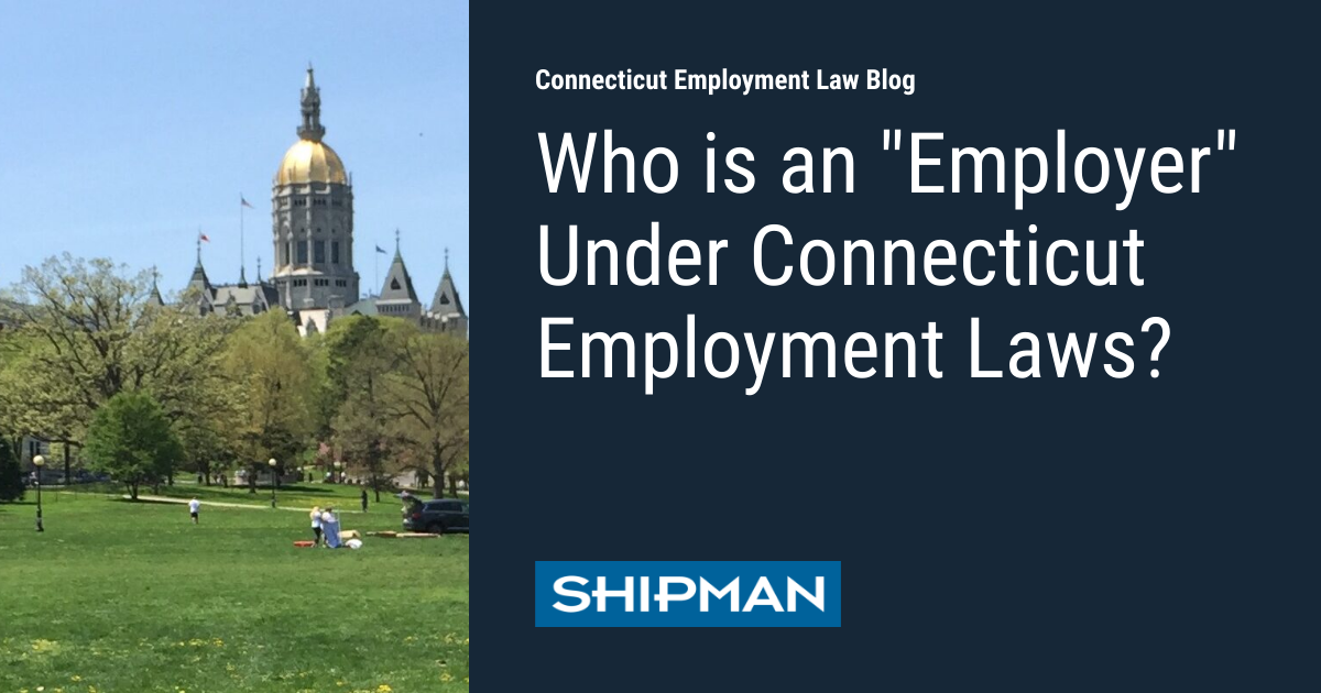 Who is an "Employer" Under Connecticut Employment Laws? | Connecticut ...