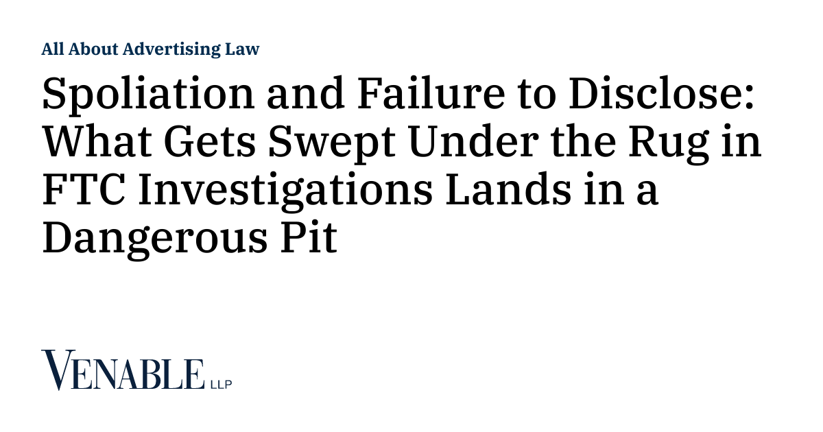 Spoliation and Failure to Disclose: What Gets Swept Under the Rug in ...