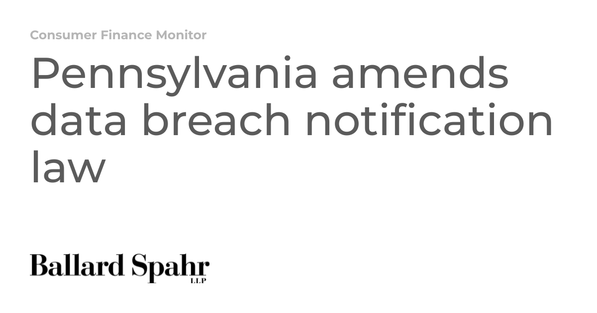 Pennsylvania amends data breach notification law | Consumer Finance Monitor
