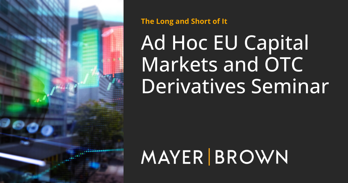 Ad Hoc EU Capital Markets and OTC Derivatives Seminar | The Long and ...