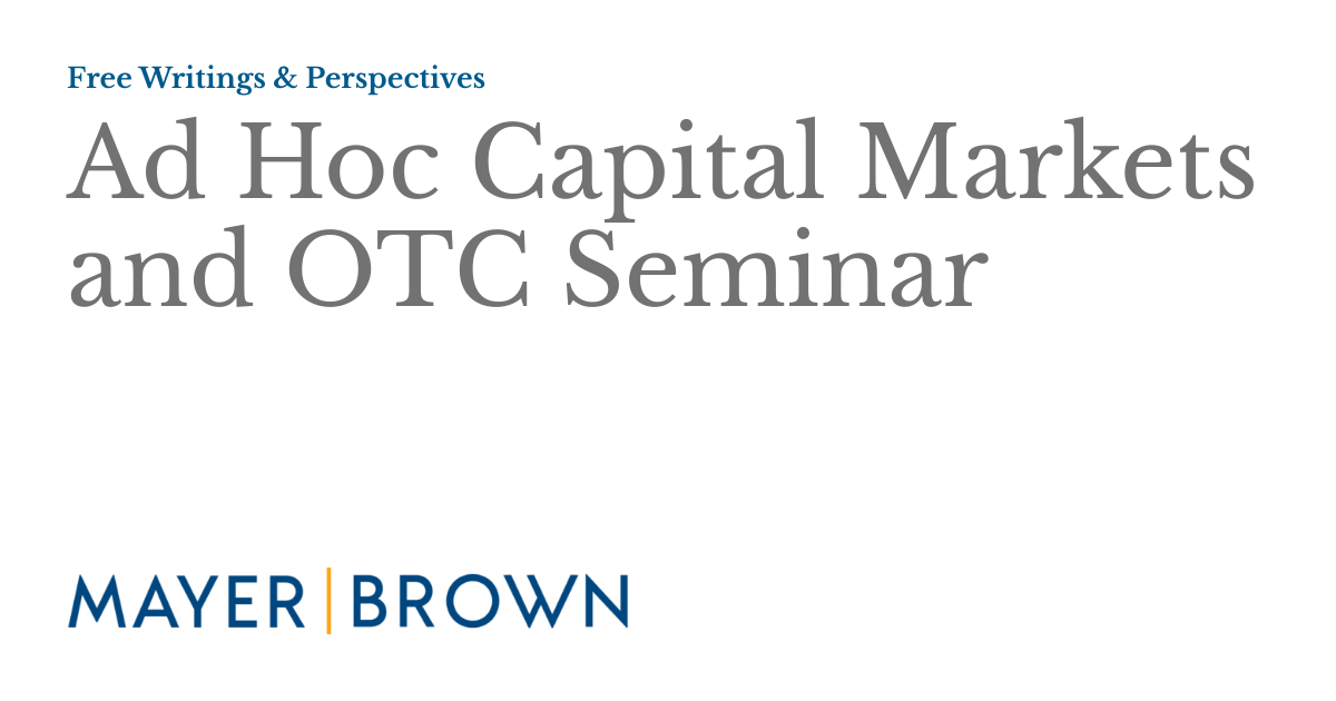 Ad Hoc Capital Markets and OTC Seminar | Free Writings & Perspectives