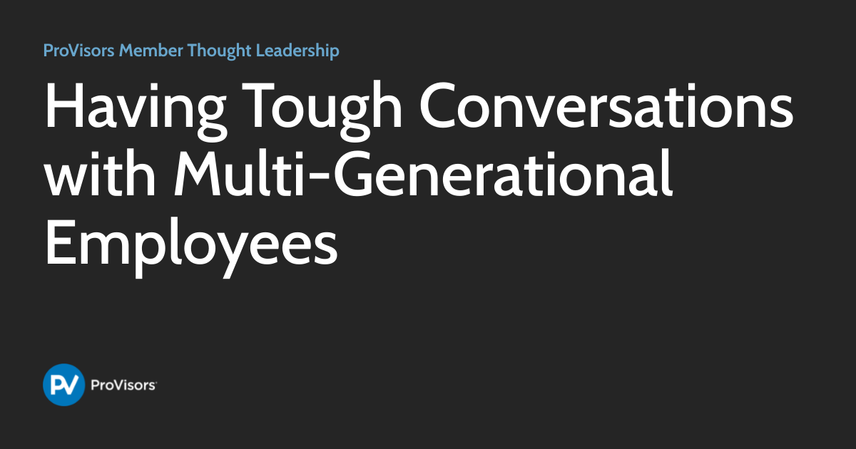 Having Tough Conversations with Multi-Generational Employees ...