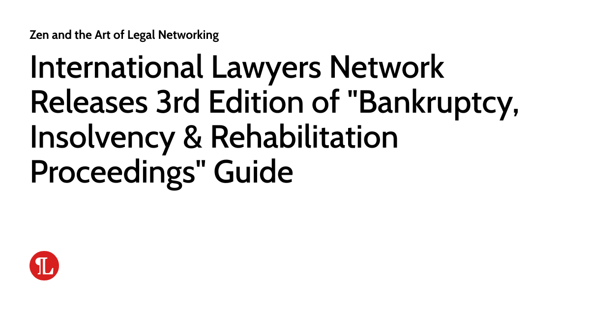 International Lawyers Network Releases 3rd Edition of "Bankruptcy ...
