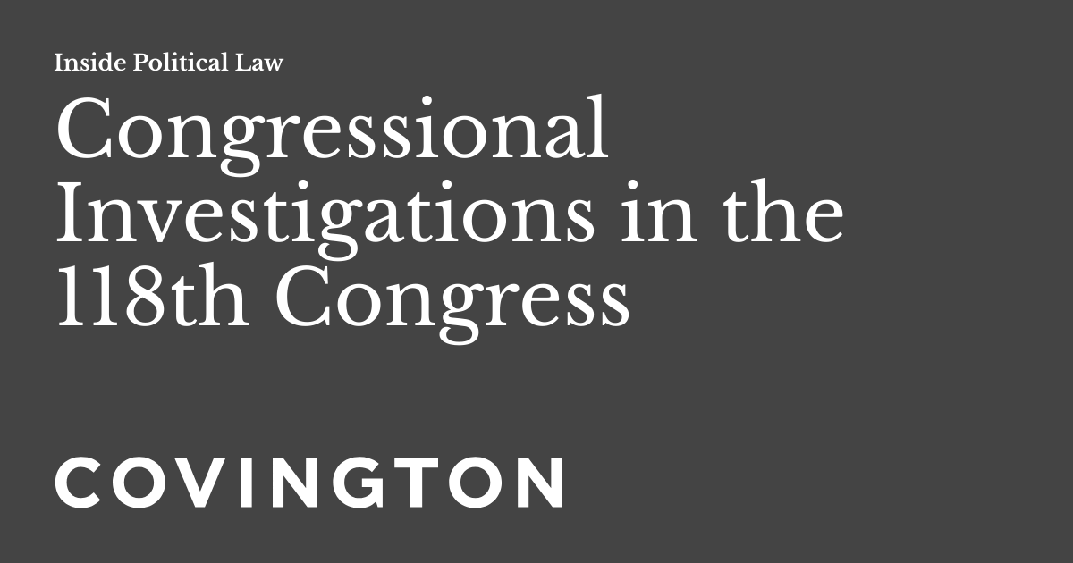 Congressional Investigations in the 118th Congress | Inside Political Law