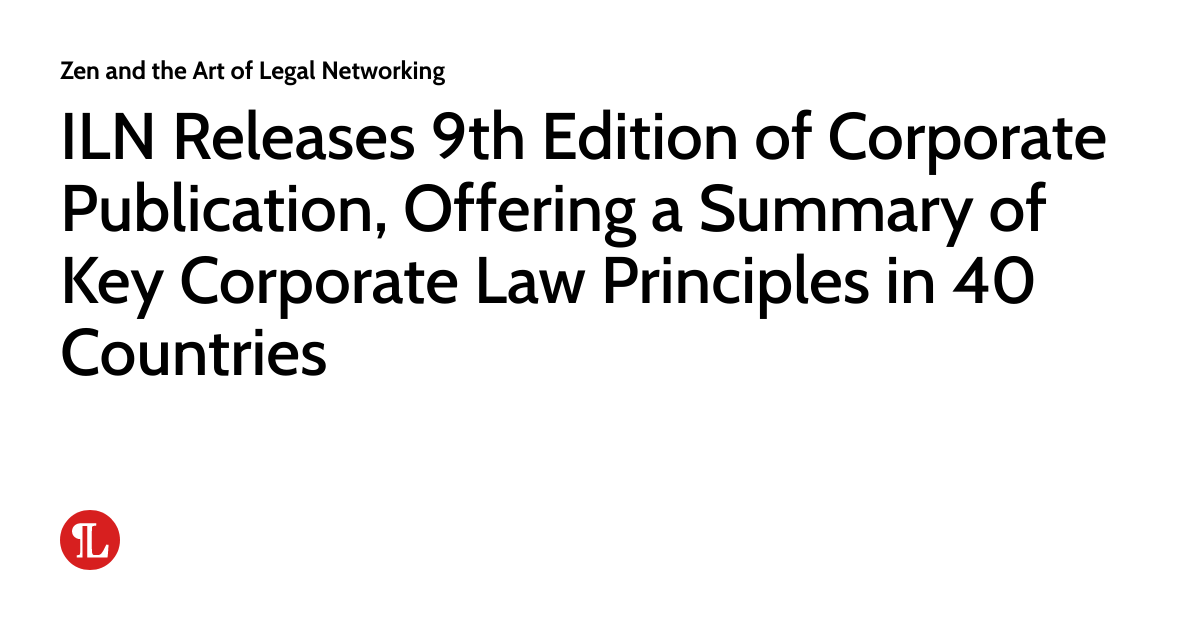 ILN Releases 9th Edition of Corporate Publication, Offering a Summary ...