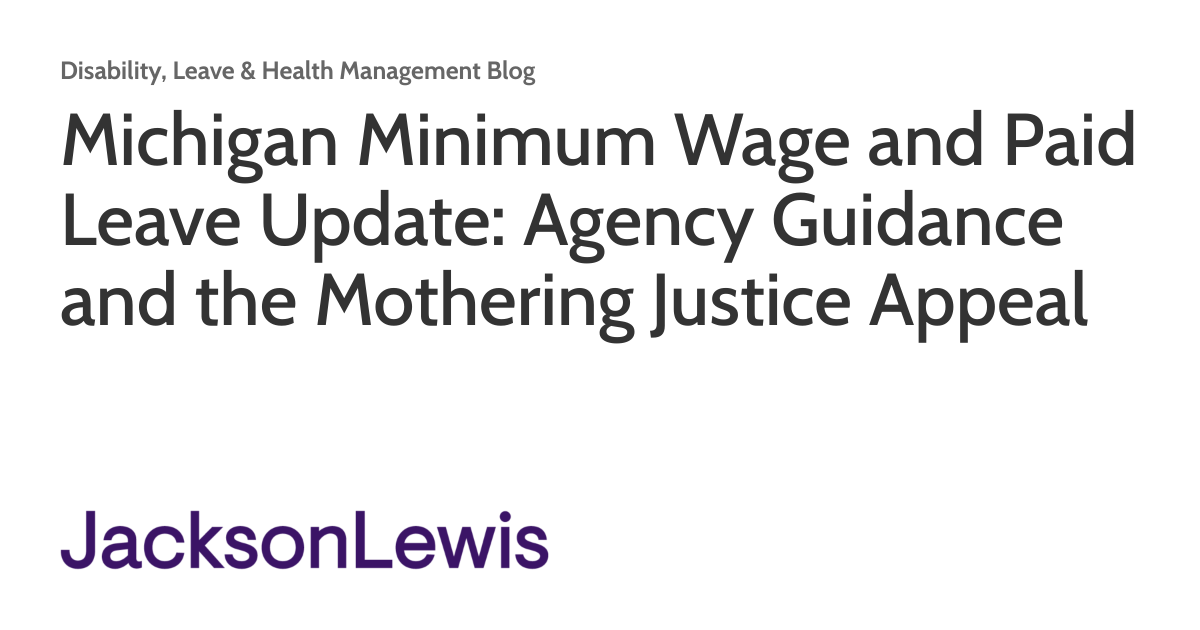 Michigan Minimum Wage and Paid Leave Update: Agency Guidance and the ...