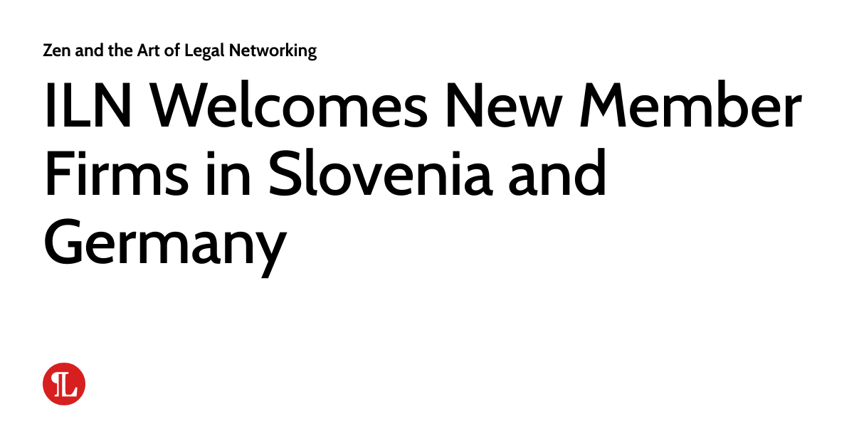ILN Welcomes New Member Firms in Slovenia and Germany | Zen and the Art ...