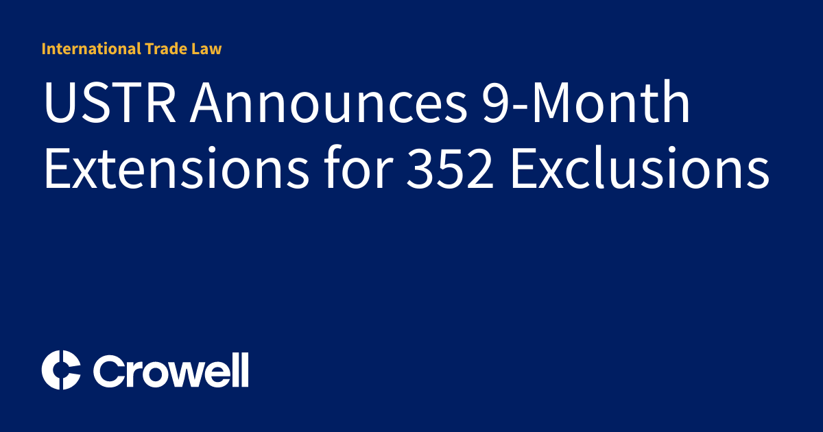 USTR Announces 9-Month Extensions for 352 Exclusions | International ...