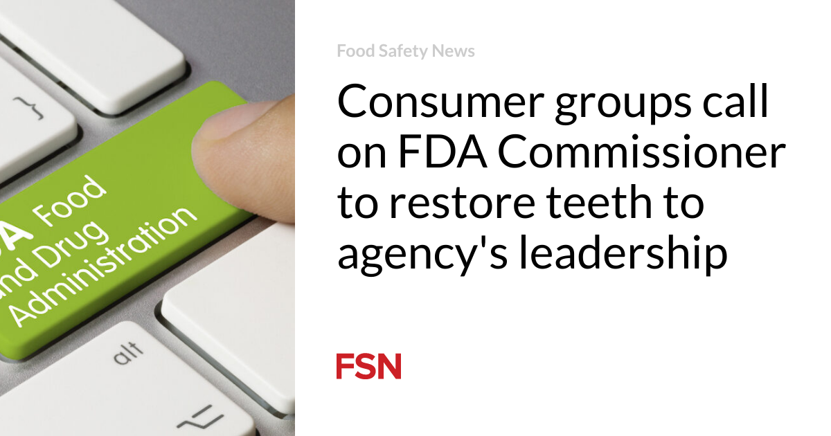 Consumer groups call on FDA Commissioner to restore teeth to agency's ...