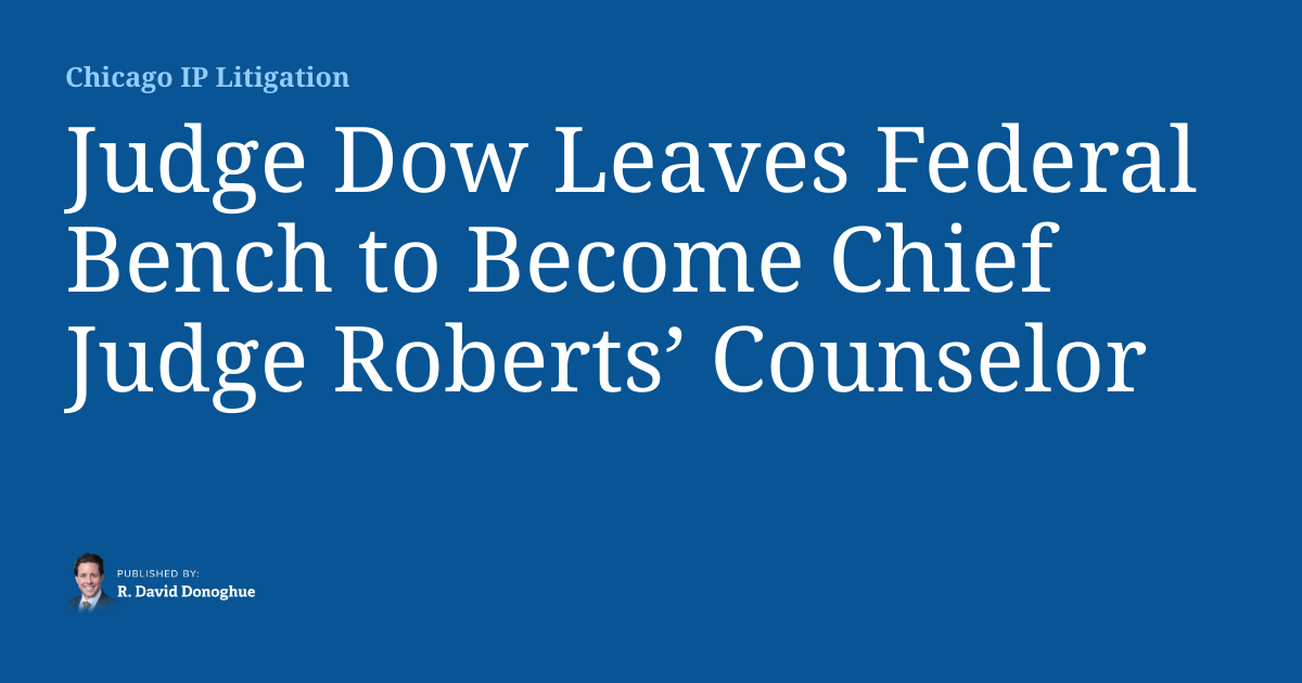 Judge Dow Leaves Federal Bench to Become Chief Judge Roberts’ Counselor ...