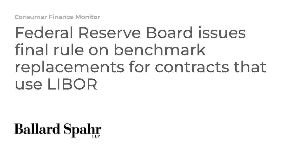 Federal Reserve Board issues final rule on benchmark replacements for ...