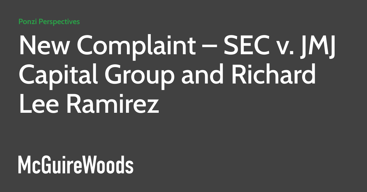 New Complaint – SEC v. JMJ Capital Group and Richard Lee Ramirez ...