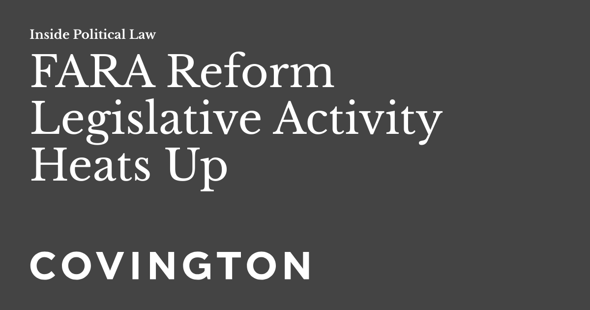 FARA Reform Legislative Activity Heats Up | Inside Political Law