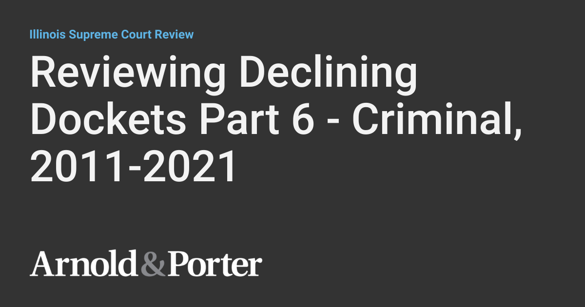 Reviewing Declining Dockets Part 6 - Criminal, 2011-2021 | Illinois ...