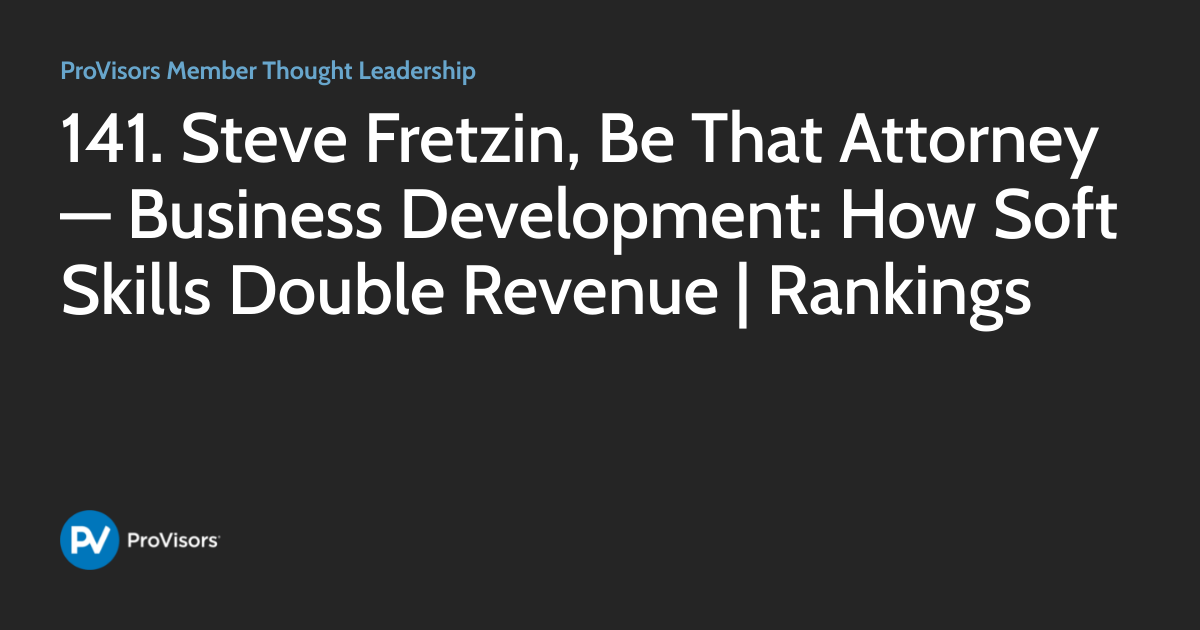 141. Steve Fretzin, Be That Attorney — Business Development: How Soft ...