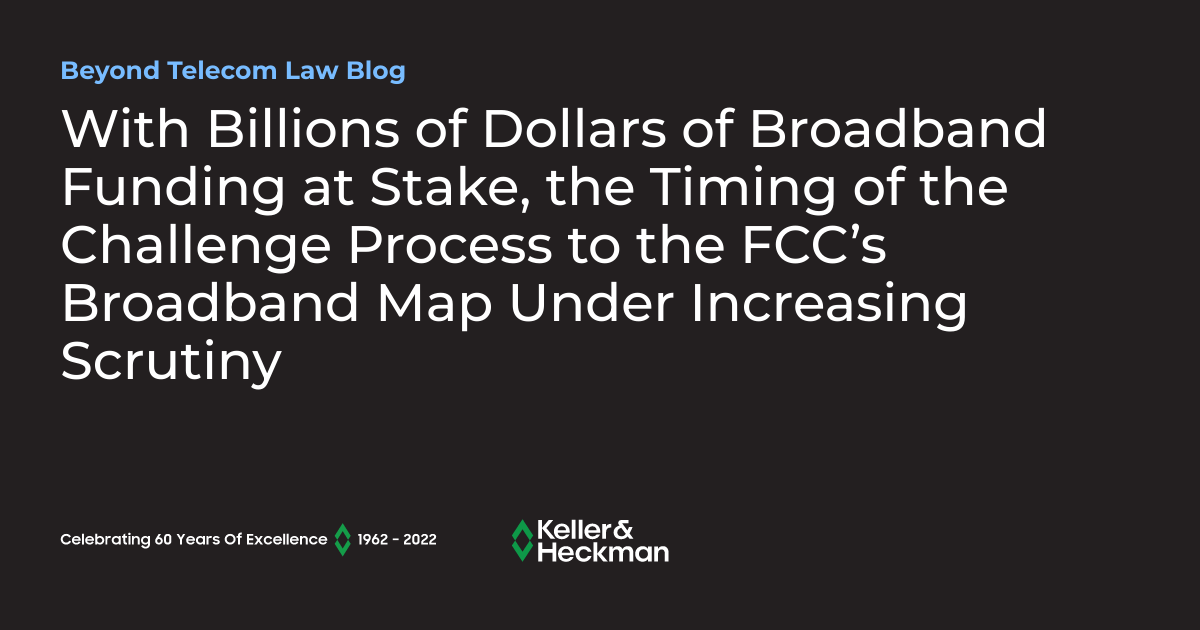 With Billions of Dollars of Broadband Funding at Stake, the Timing of the Challenge Process to ...