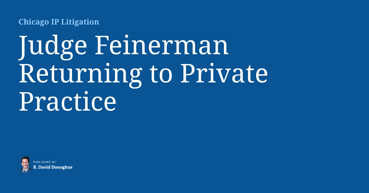 Judge Feinerman Returning to Private Practice | Chicago IP Litigation