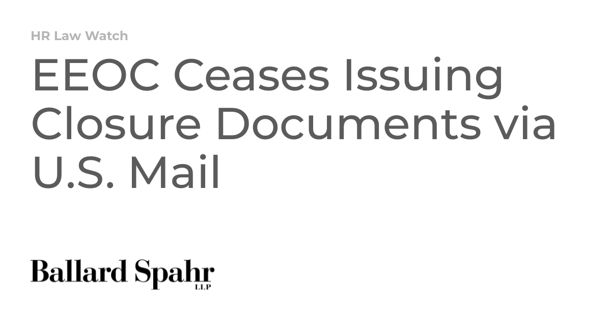 EEOC Ceases Issuing Closure Documents via U.S. Mail | HR Law Watch