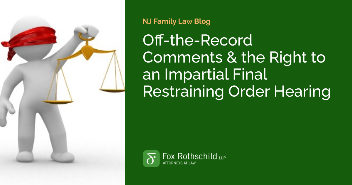 Off-the-Record Comments & the Right to an Impartial Final Restraining ...