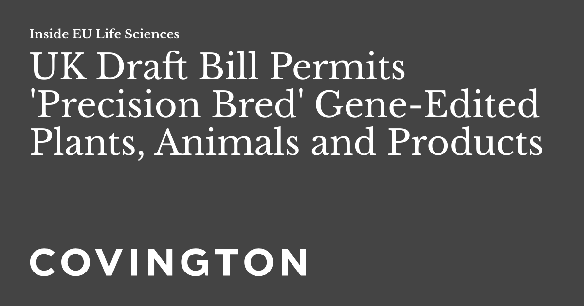 UK Draft Bill Permits 'Precision Bred' Gene-Edited Plants, Animals and ...