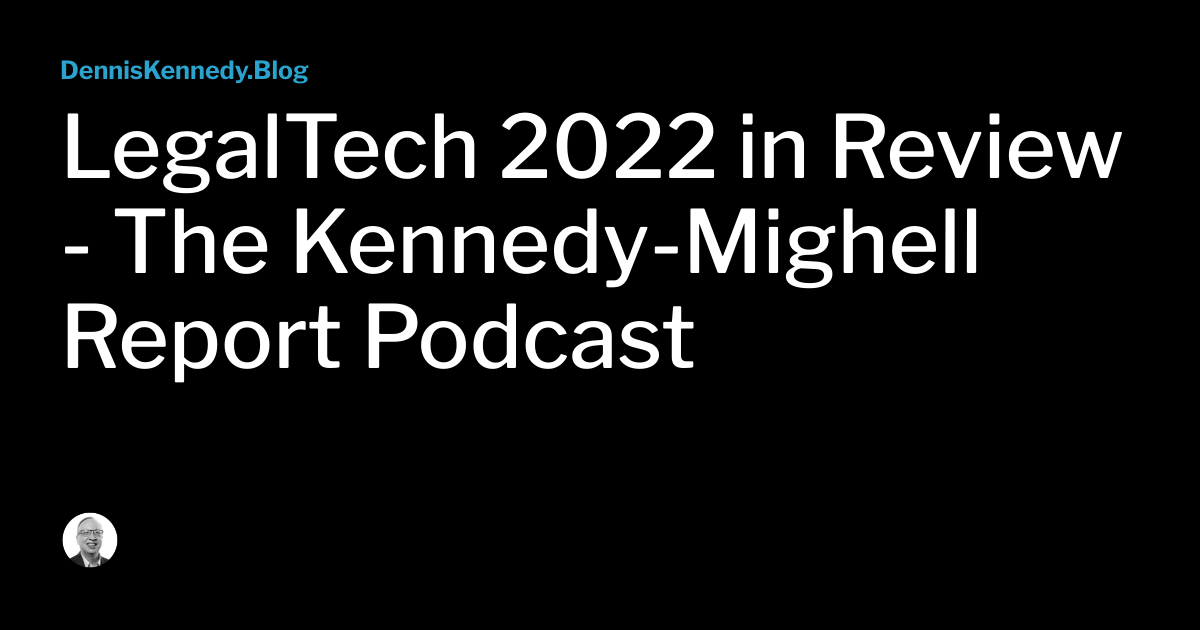 LegalTech 2022 in Review - The Kennedy-Mighell Report Podcast ...