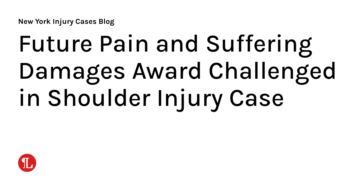Future Pain and Suffering Damages Award Challenged in Shoulder Injury ...