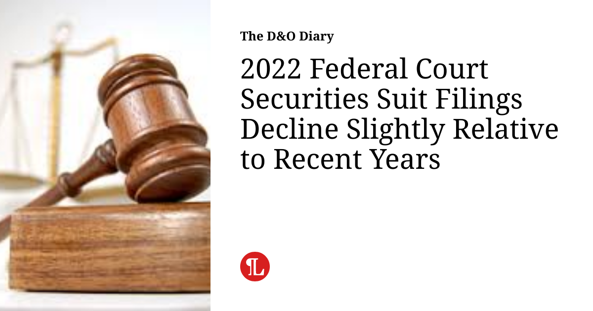 2022 Federal Court Securities Suit Filings Decline Slightly Relative to Recent Years | The D&O Diary