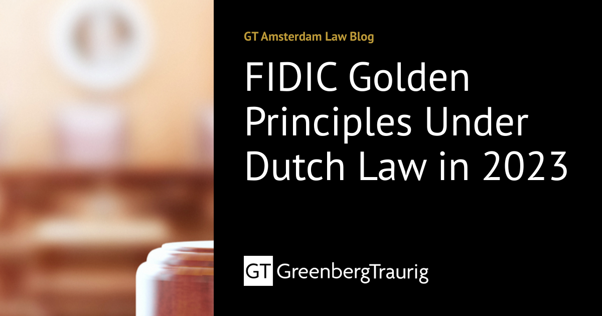 FIDIC Golden Principles Under Dutch Law in 2023 | GT Amsterdam Law Blog