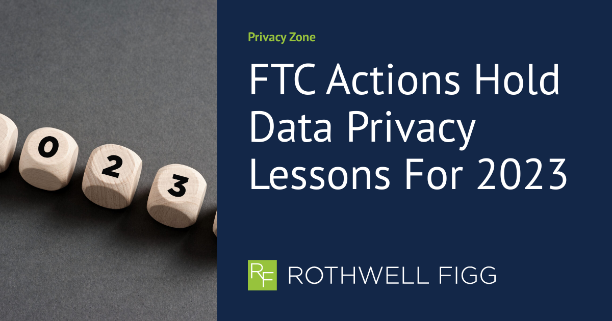 FTC Actions Hold Data Privacy Lessons For 2023 | Privacy Zone