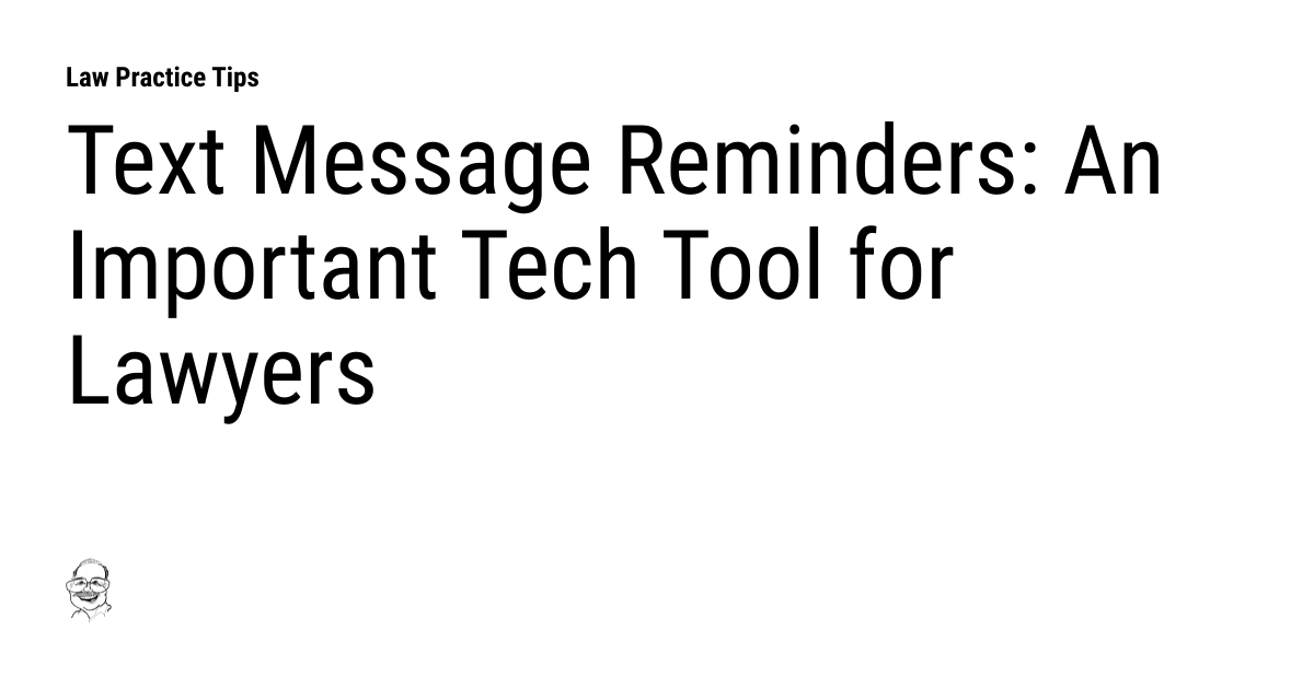 Text Message Reminders: An Important Tech Tool for Lawyers | Law ...