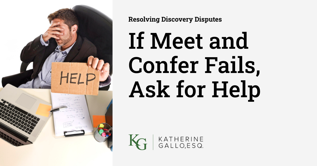 If Meet and Confer Fails, Ask for Help | Resolving Discovery Disputes