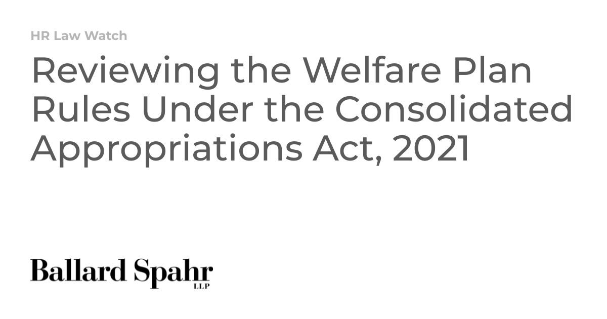 Reviewing the Welfare Plan Rules Under the Consolidated Appropriations Act, 2021 | HR Law Watch