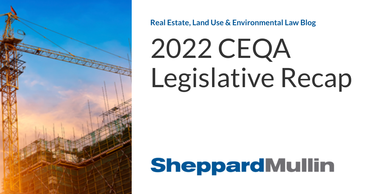 2022 CEQA Legislative Recap | Real Estate, Land Use & Environmental Law ...