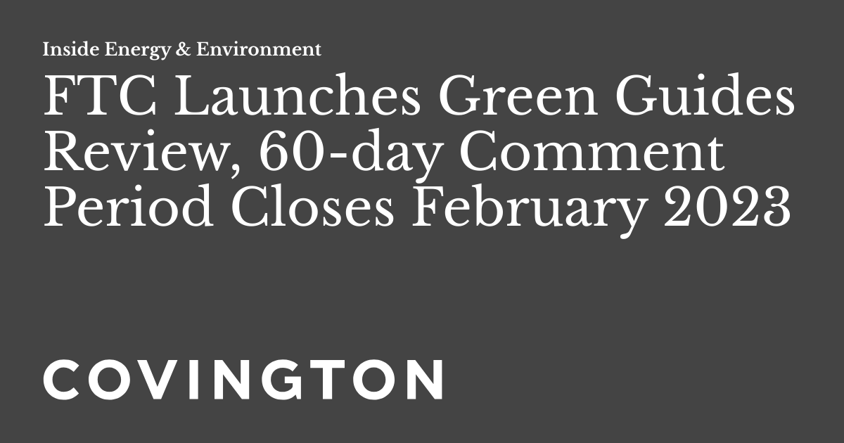 FTC Launches Green Guides Review, 60-day Comment Period Closes February 2023 | Inside Energy ...