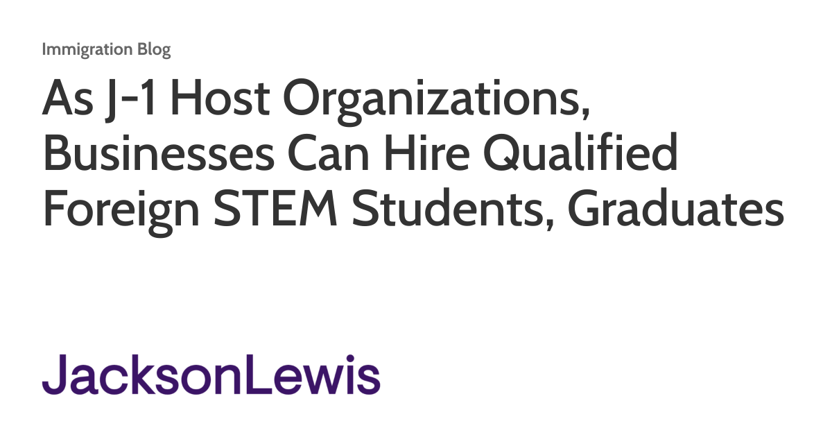As J-1 Host Organizations, Businesses Can Hire Qualified Foreign STEM ...